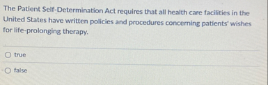 Solved The Patient Self-Determination Act requires that all | Chegg.com