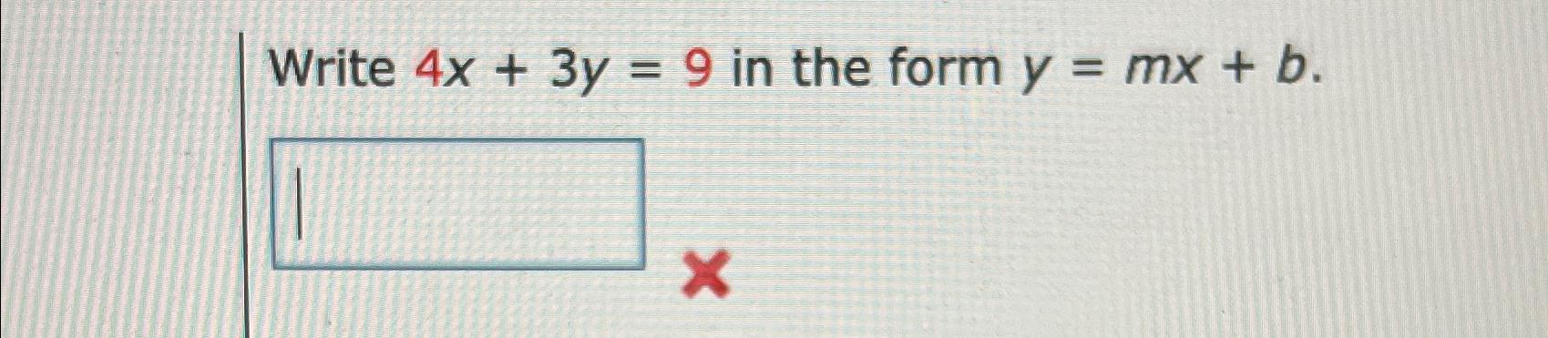 Solved Write 4x+3y=9 ﻿in the form y=mx+b | Chegg.com