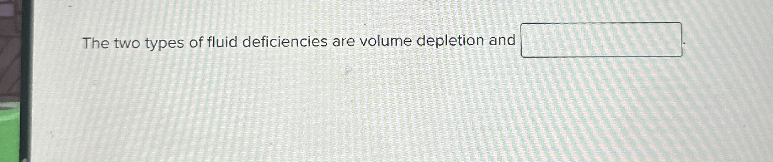 Solved The two types of fluid deficiencies are volume | Chegg.com
