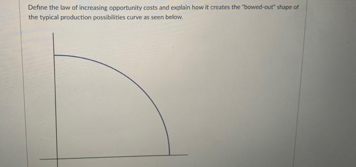 Solved Define the law of increasing opportunity costs and | Chegg.com