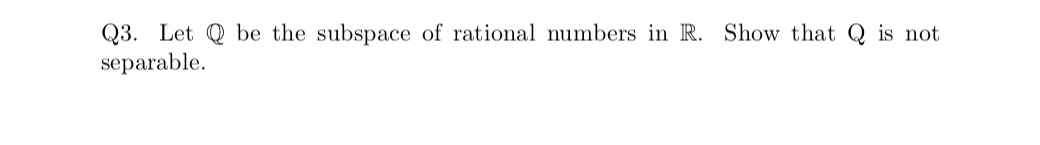 Solved Q3. ﻿Let Q ﻿be the subspace of rational numbers in R. | Chegg.com