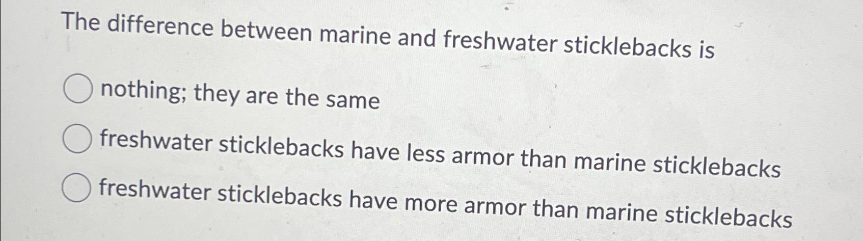Solved The difference between marine and freshwater | Chegg.com