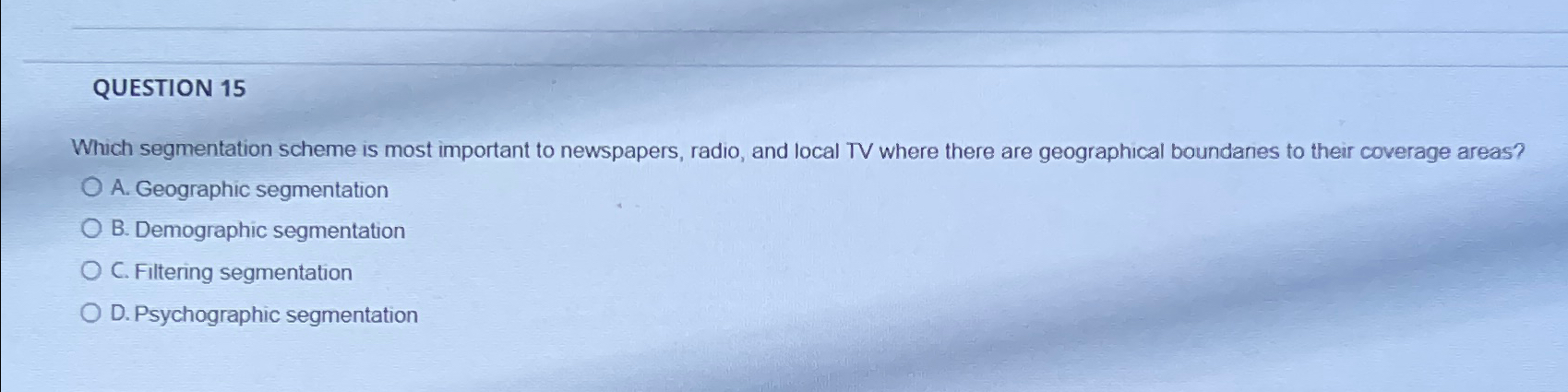 Solved QUESTION 15Which segmentation scheme is most | Chegg.com