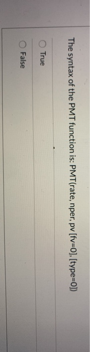 Solved The syntax of the PMT function is: PMT(rate, nper, pv | Chegg.com