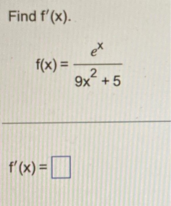 Solved Find f′(x). f(x)=9x2+5ex f′(x)= | Chegg.com