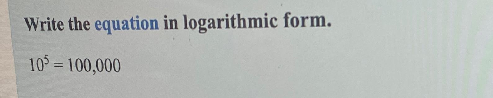 Solved Write the equation in logarithmic form.105=100,000 | Chegg.com