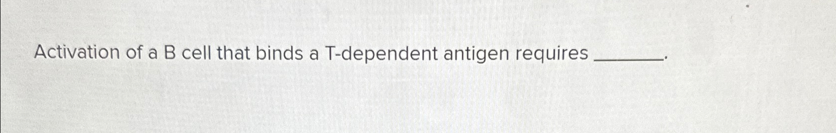 Solved Activation of a B cell that binds a T-dependent | Chegg.com