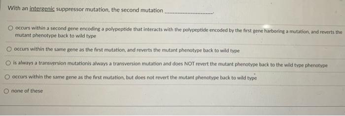 Solved With an intergenic suppressor mutation, the second | Chegg.com