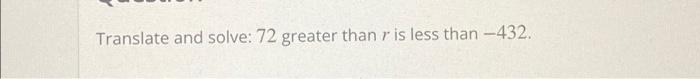Solved Translate and solve: 72 greater than r is less than | Chegg.com
