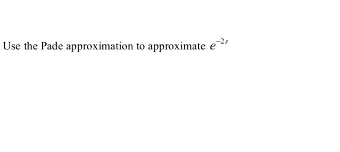 Solved Use the Pade approximation to approximate e-28 | Chegg.com