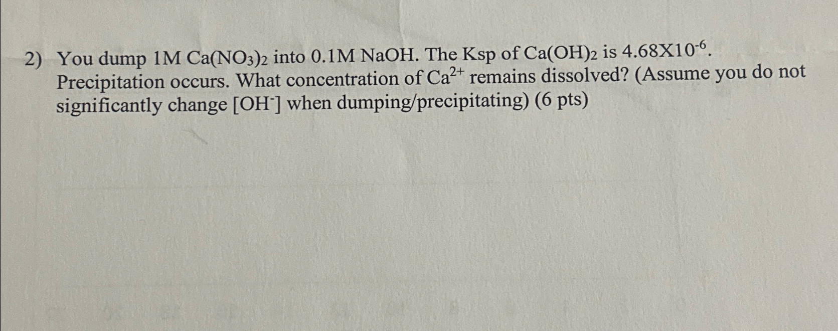 Solved You dump 1M Ca(NO3)2 ﻿into 0.1M ﻿NaOH. The Ksp ﻿of | Chegg.com