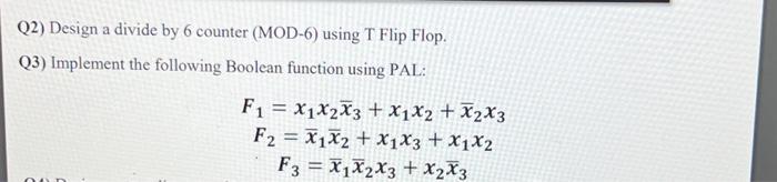 Solved Q2) Design a divide by 6 counter (MOD-6) using T Flip | Chegg.com