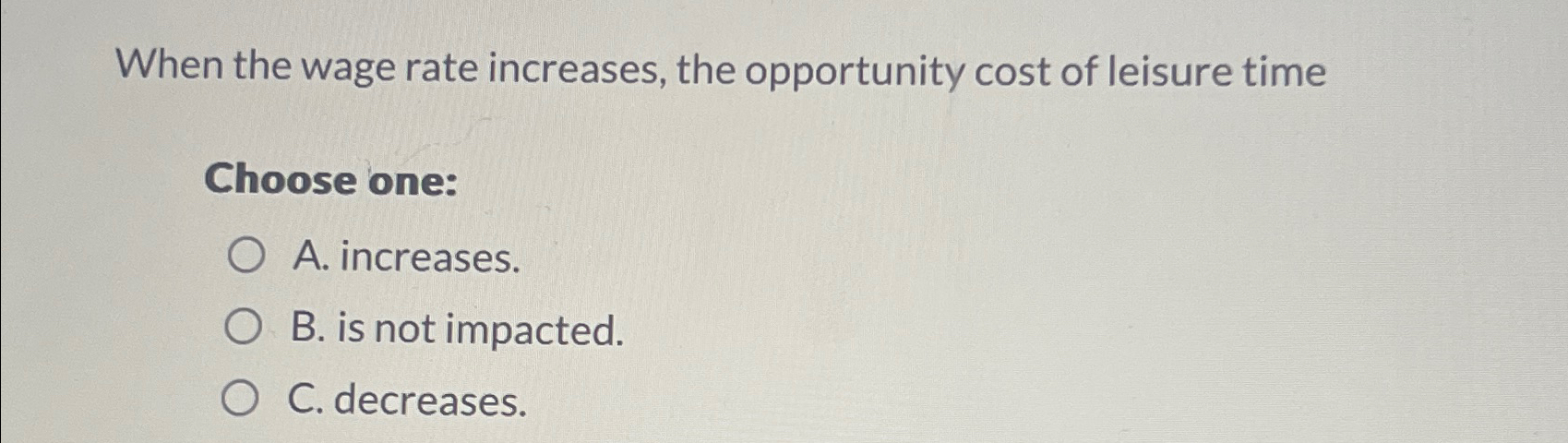 Solved When the wage rate increases, the opportunity cost of | Chegg.com