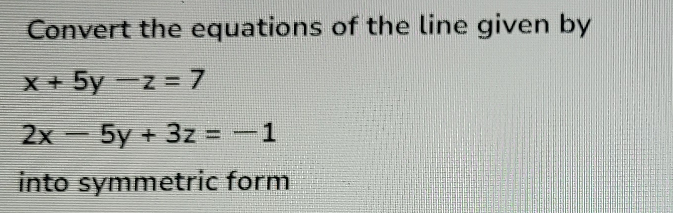 Solved Convert the equations of the line given | Chegg.com