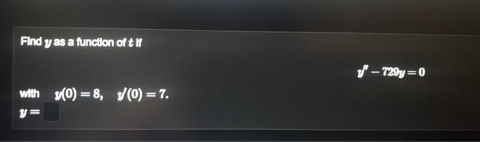 Solved Find y as a function of t if y′′−729y=0 with | Chegg.com