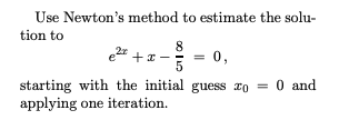 Solved Use Newton's method to estimate the solu-tion | Chegg.com