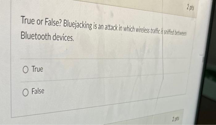 Solved True or False? Bluejacking is an attack in which | Chegg.com