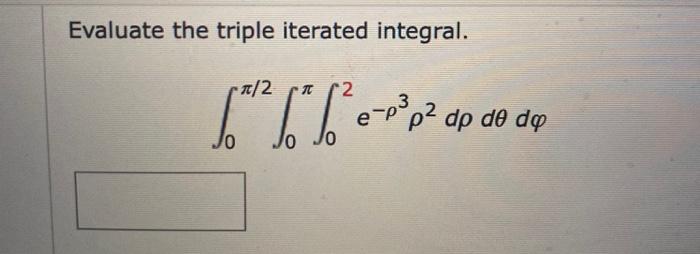 Solved Evaluate the triple iterated integral. ("('7** ºp2 dp | Chegg.com