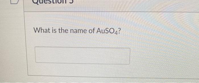 Solved What is the name of AuSO4 ? | Chegg.com