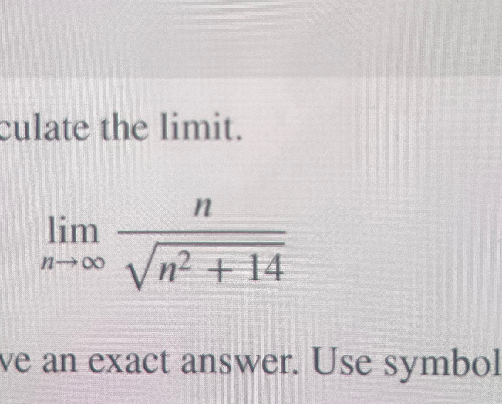 Solved culate the limit.limn→∞nn2+142ve an exact answer. Use | Chegg.com