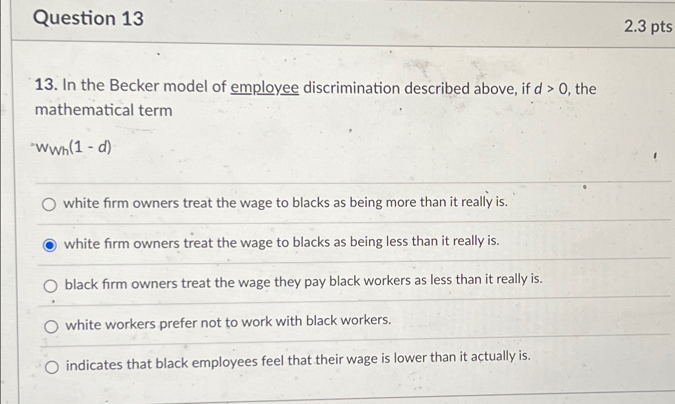 Solved Question 132.3pts13. ﻿In the Becker model of employee | Chegg.com