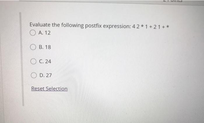Solved Evaluate the following postfix expression: 42*1 + | Chegg.com