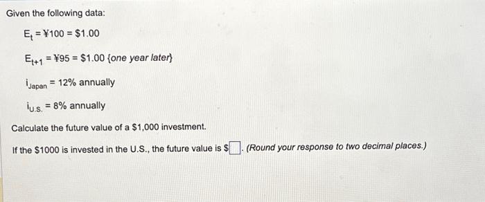 Given the following data: Et=¥100=$1.00Et+1=¥95=$1.00 | Chegg.com
