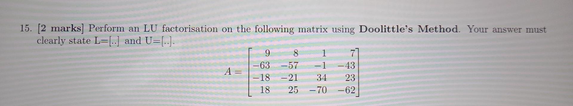 Solved 15 [2 Marks] Perform An Lu Factorisation On The