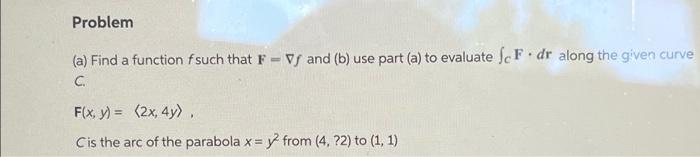 Solved Problem (a) Find a function f such that F=∇f and (b) | Chegg.com