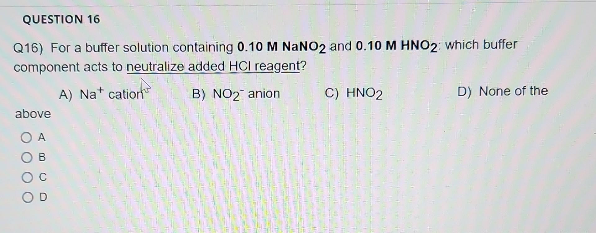 Solved Q16) For a buffer solution containing 0.10MNaNO2 and | Chegg.com