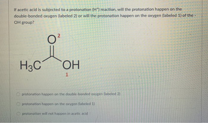 Solved If acetic acid is subjected to a protonation (H+) | Chegg.com