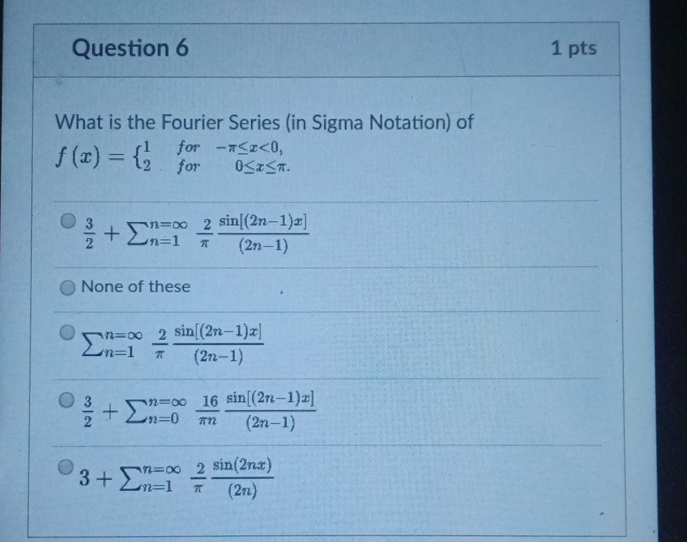 Solved Question 6 1 pts What is the Fourier Series (in Sigma | Chegg.com