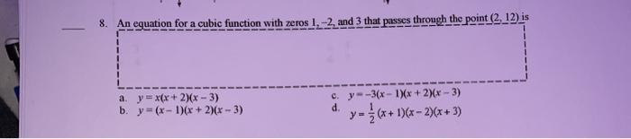 Solved 8. An equation for a cubic function with zeros 1.-2, | Chegg.com