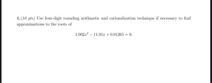 Solved 1.(10 pts) Use four-digit rounding arithmetic and | Chegg.com