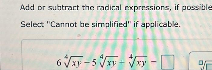 Solved Add or subtract the radical expressions, if possible | Chegg.com