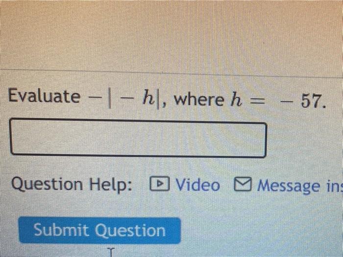 Solved Evaluate -|- h], where h = – 57. Question Help: D | Chegg.com