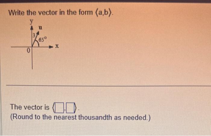 Solved Write the vector in the form a,b . The vector is | Chegg.com