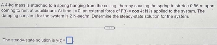 Solved A 4- kg mass is attached to a spring hanging from the | Chegg.com