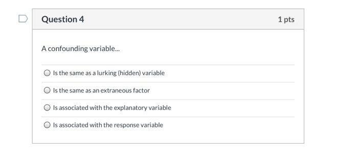 Solved Question 4 1 pts A confounding variable... Is the | Chegg.com