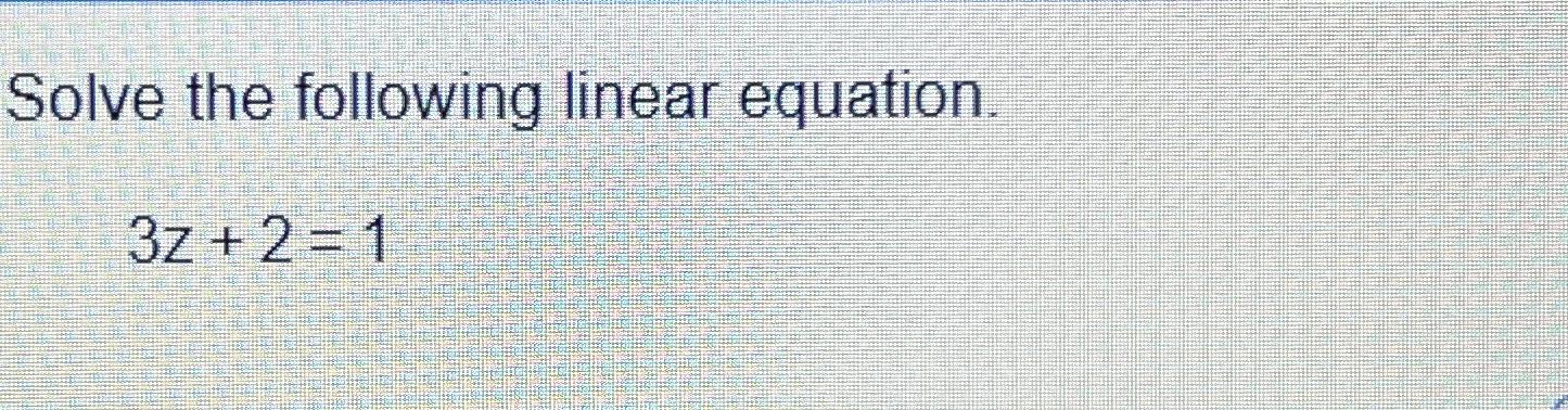 Solved Solve the following linear equation.3z+2=1 | Chegg.com