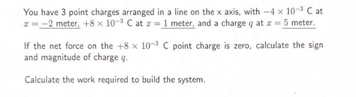 Solved You have 3 point charges arranged in a line on the x | Chegg.com