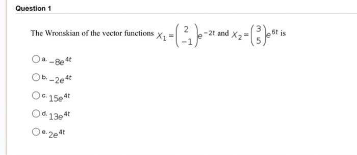 Solved The Wronskian of the vector functions X1=(2−1)e−2t | Chegg.com