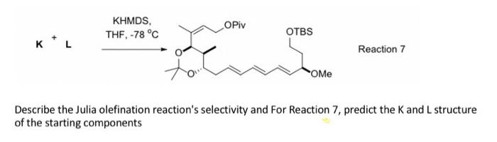 Solved KHMDS, THF, -78 °C OPiv Reaction 7 OMe Describe the | Chegg.com