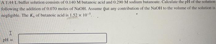Solved A 1.44 L buffer solution consists of 0.140M butanoic | Chegg.com