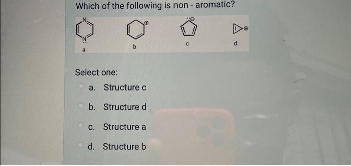 Solved Which of the following is non - aromatic? Select one: | Chegg.com
