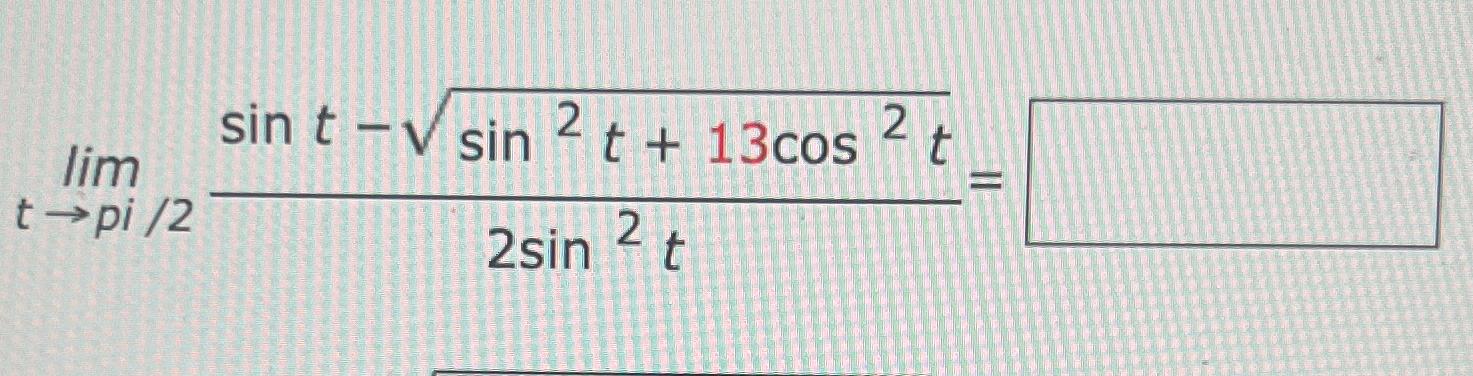 Solved limt→π2sint-sin2t+13cos2t22sin2t= | Chegg.com