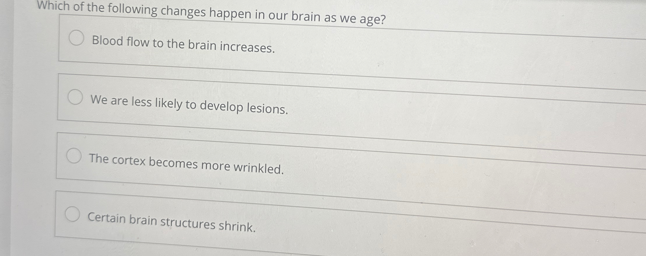 Solved Which of the following changes happen in our brain as | Chegg.com