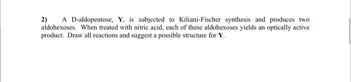 Solved 2) A D-aldopentose, Y, is subjected to | Chegg.com