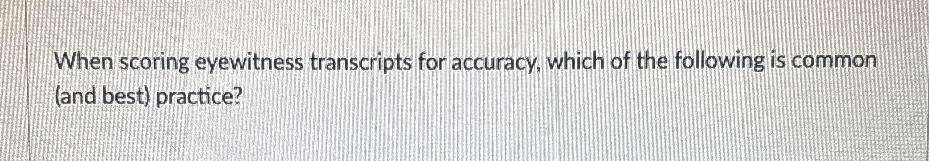 Solved When scoring eyewitness transcripts for accuracy, | Chegg.com