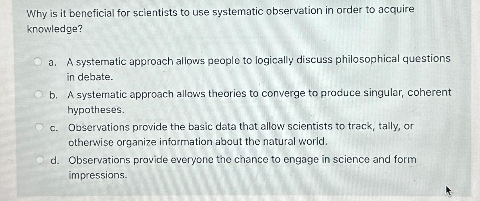 Solved Why is it beneficial for scientists to use systematic | Chegg.com